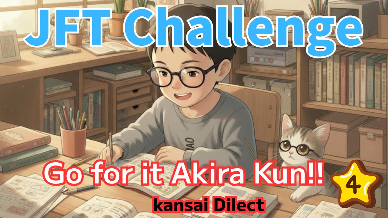 JFT Challenge,Go for it Akira Kun 4(Kansai Dailect) | AIUEO JAPANESE